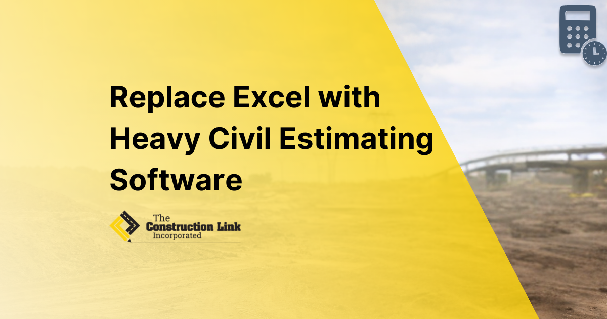 Replace Excel with Heavy Civil Estimating Software